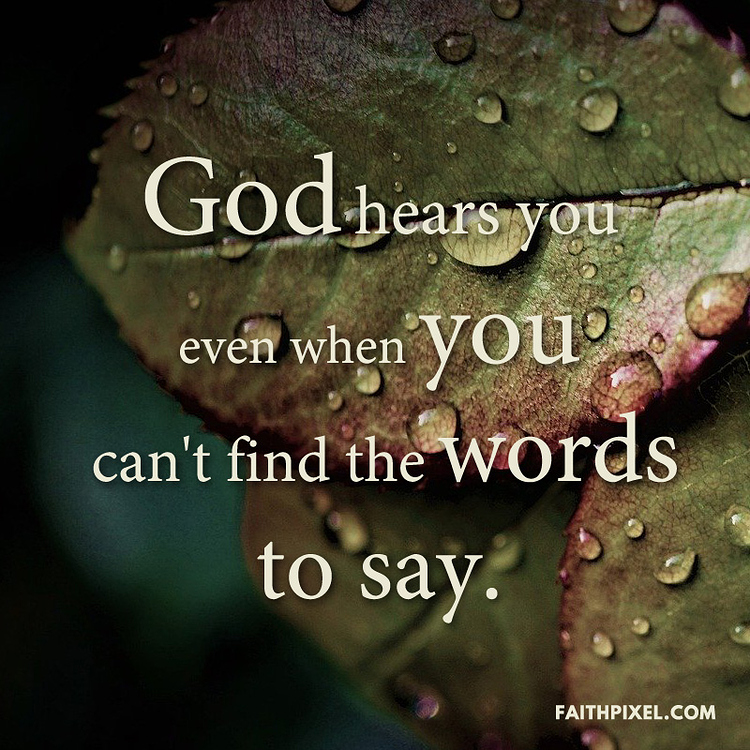 God hears you even when you can't find the words to say - Life - Faith Pixel
