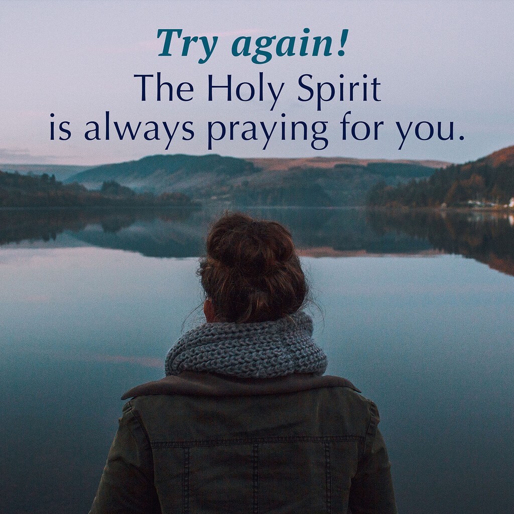 Try again! The Holy Spirit is always praying for you - Life - Faith Pixel