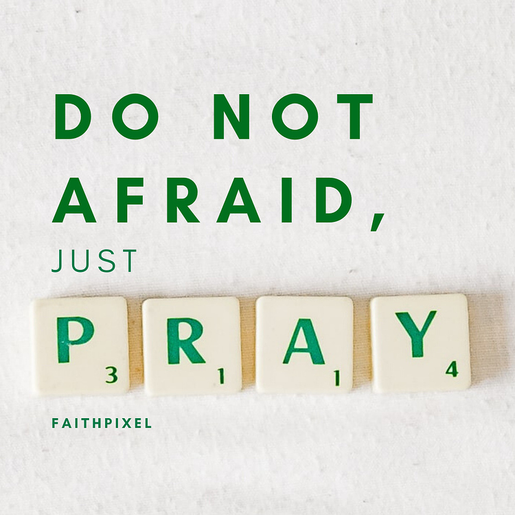 Do Not Afraid, Just Pray! - Life - Faith Pixel