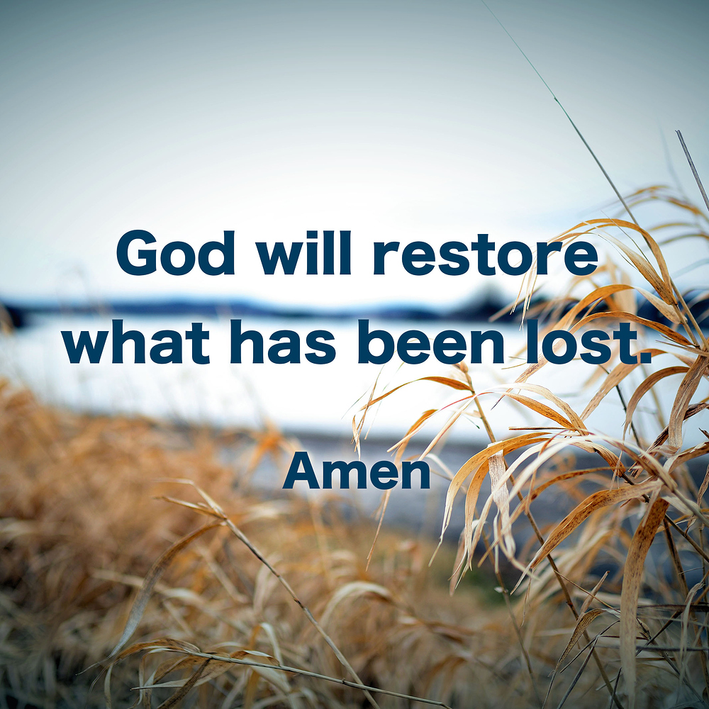 God will restore what has been lost. Amen - Life - Faith Pixel God will restore what has been lost. Amen - Life - Faith Pixel