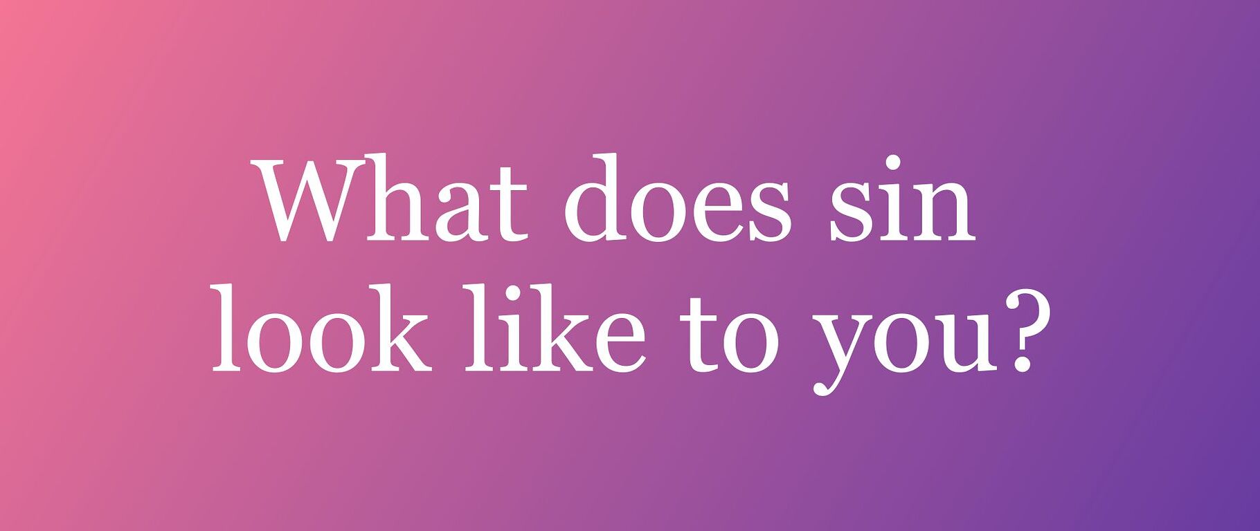 What does sin look like to you? - Discussion - Faith Pixel