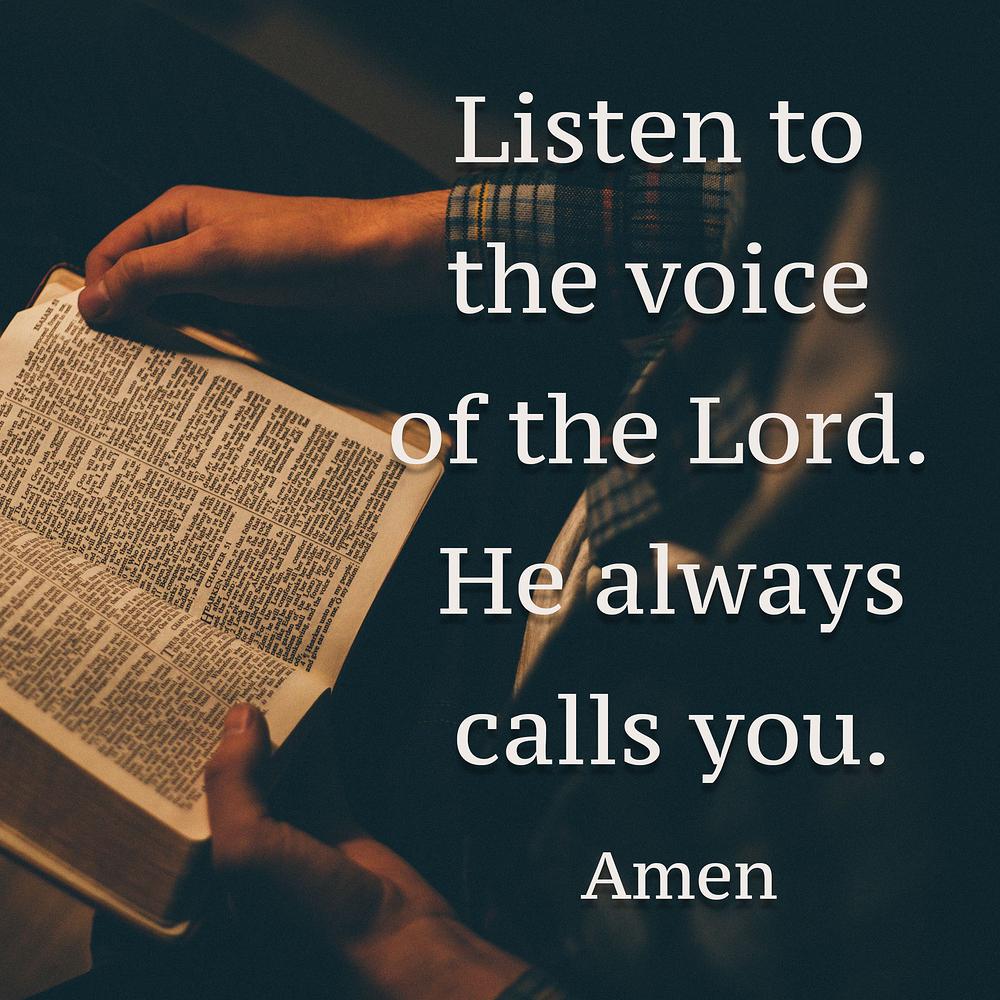 Listen to the voice of the Lord. He always calls you. Amen - Life ...